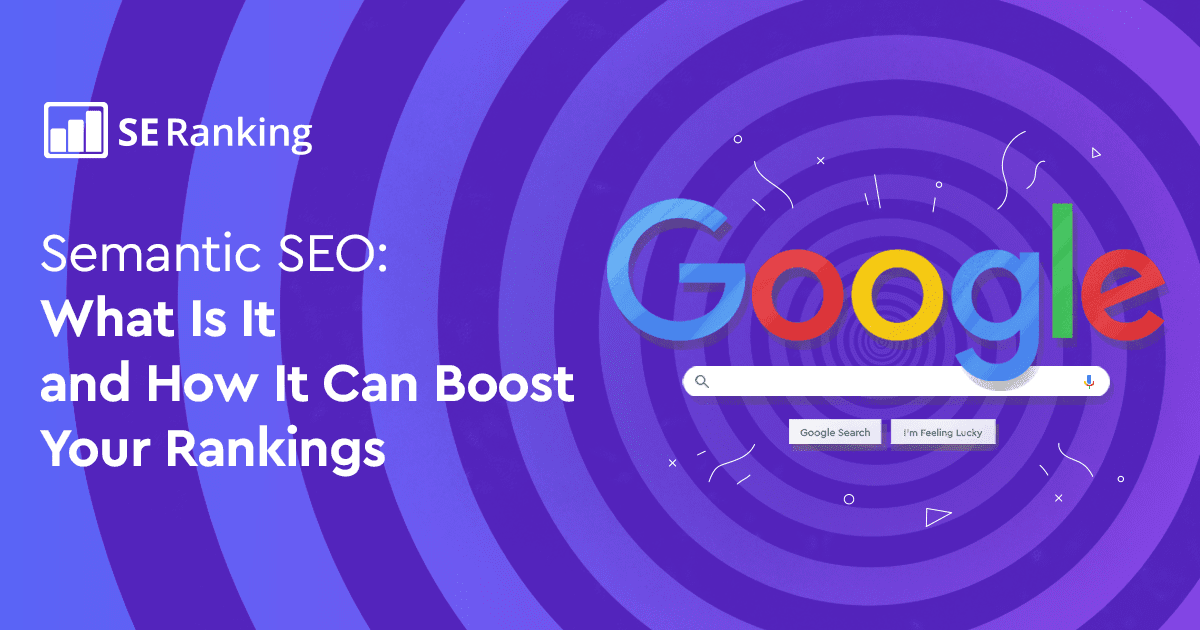 Semantic SEO: What It Is and How It Can Boost Your Rankings