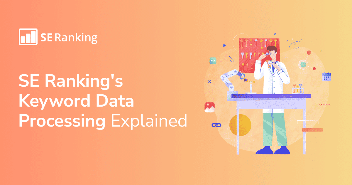 Collecting and Processing Keyword Data: SE Ranking's Approach